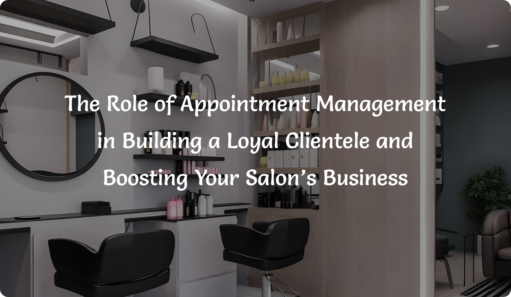 The Role of Appointment Management in Building a Loyal Clientele and ...