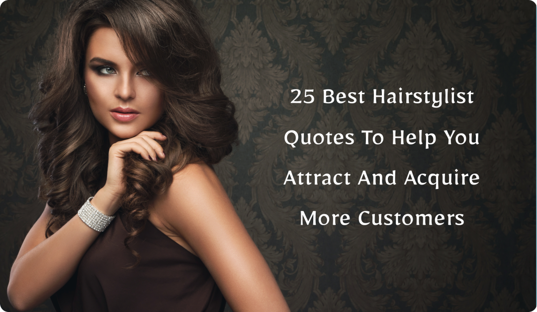25 Hairstylist Quotes to Attract and Acquire More Customers!