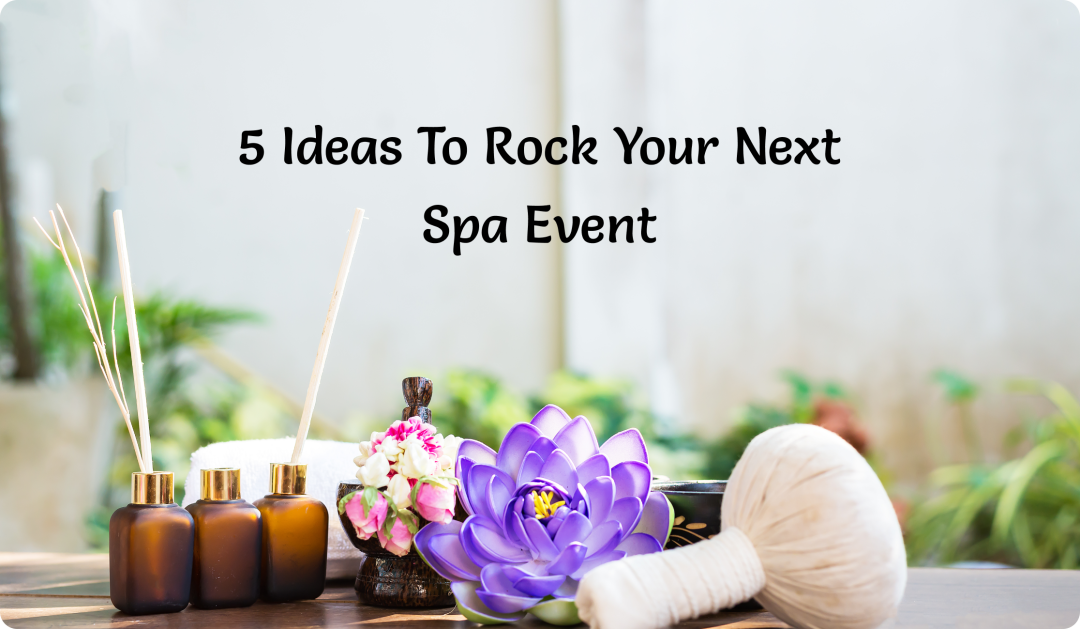 5 Ideas to Rock Your Next Spa Event