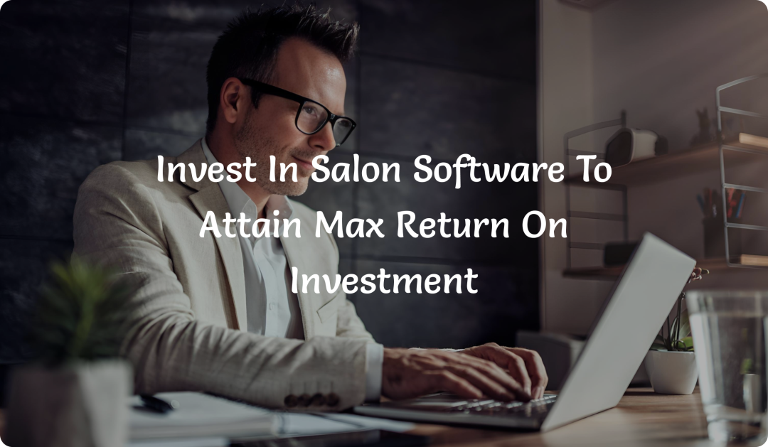 Invest in Salon Software to Attain Max Return on Investment