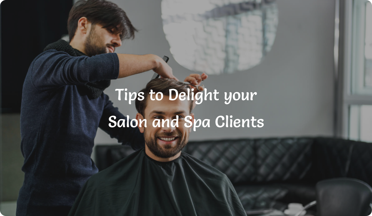 Tips to Delight your Salon and Spa Clients